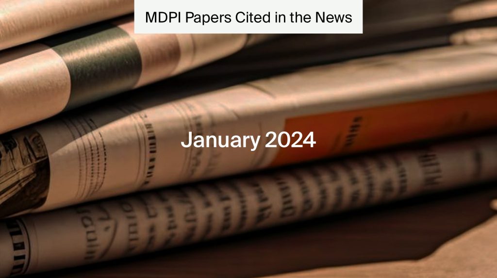 MDPI Cited in the News January 2024 - MDPI Blog